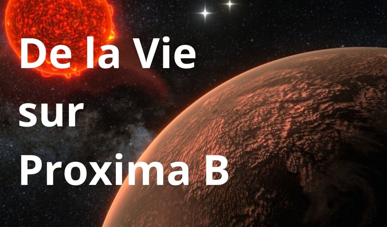Proxima Centauri B : la cousine de la Terre et la possibilité de vie ...